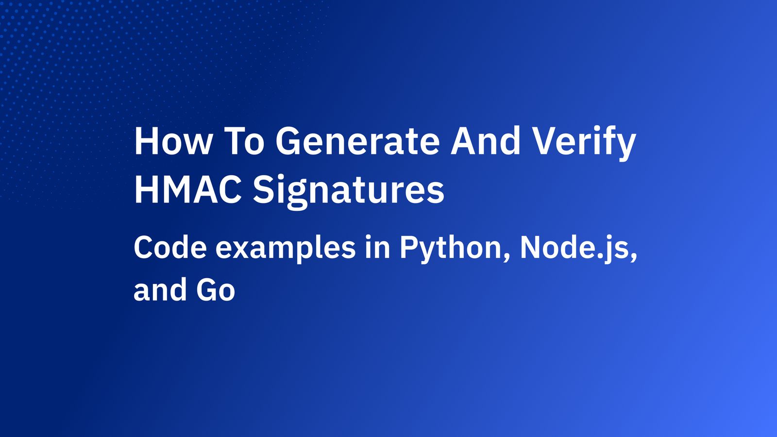 How to Generate and Verify HMAC Signatures in Python, Node.js, and Go - Authgear